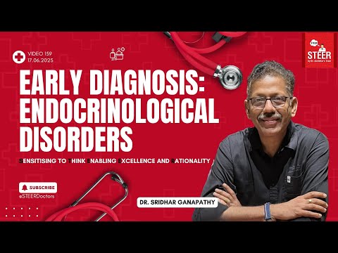 Early Diagnosis : Endocrinological Disorders | Dr. Sridhar Ganapathy | STEER Video 159