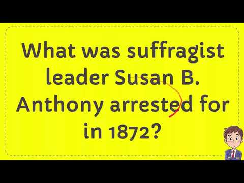 What was suffragist leader Susan B Anthony arrested for in 1872?