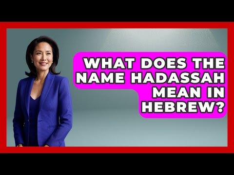 What Does The Name Hadassah Mean In Hebrew? - Jewish Teachings For All
