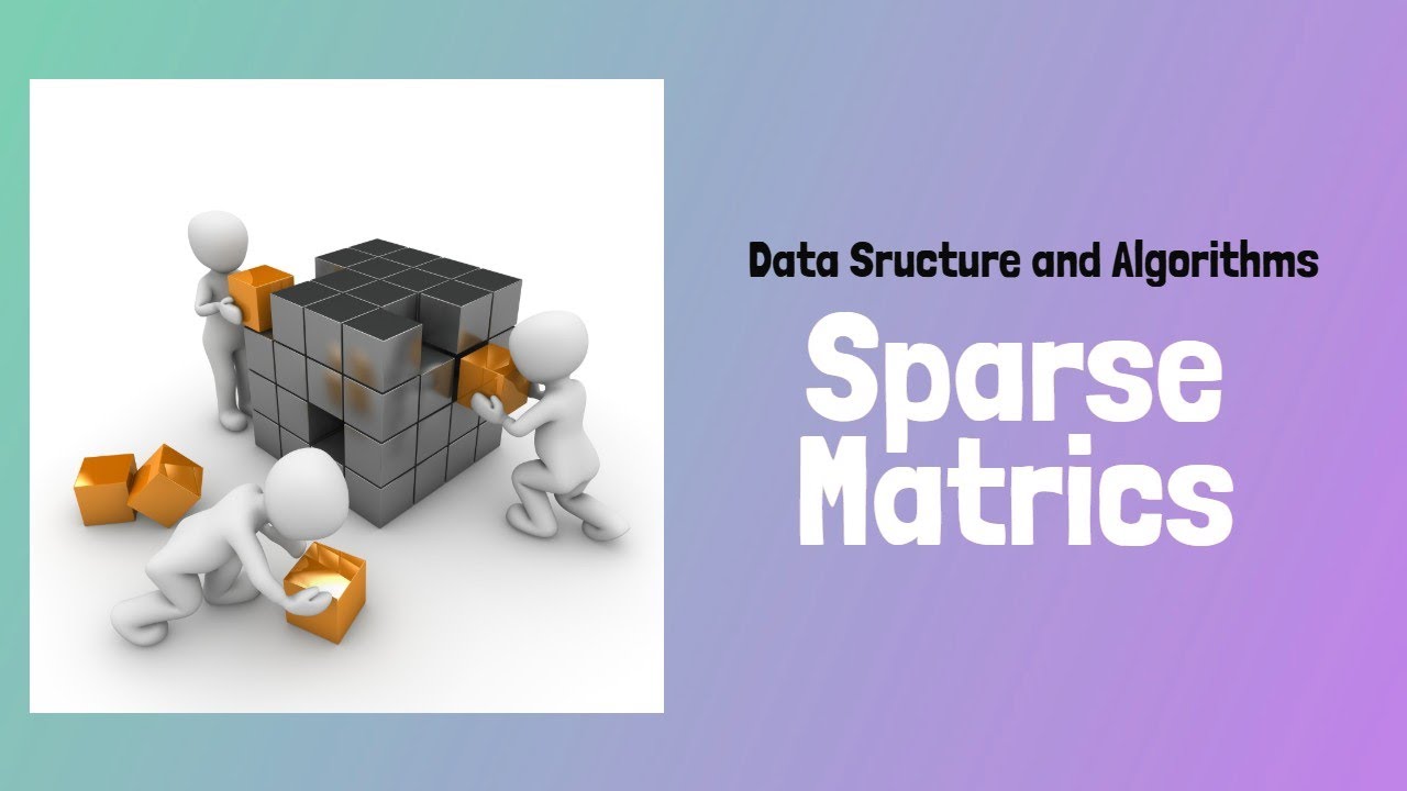 Sparse Matrix ~ Data Structure and Algorithm