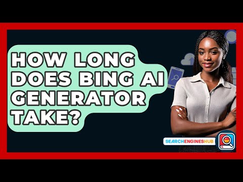 How Long Does Bing AI Generator Take? - SearchEnginesHub.com