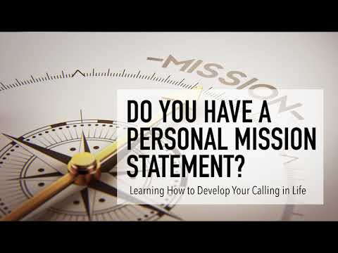 Do You Have a Personal Mission Statement? Learning How to Develop Your Calling in Life