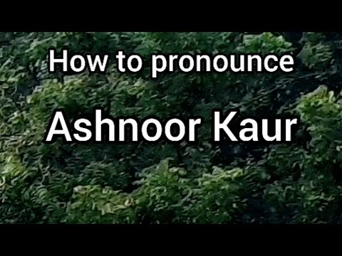 How to Pronounce Ashnoor Kaur