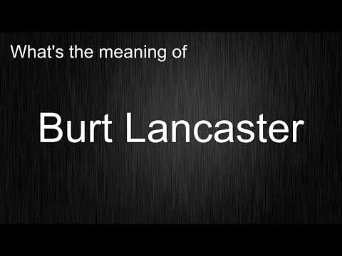 What's the meaning of "Burt Lancaster", How to pronounce Burt Lancaster?
