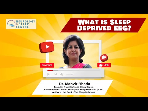 What is SLEEP DEPRIVED EEG? by Dr. Manvir Bhatia-Senior Neurologist & Sleep Specialist
