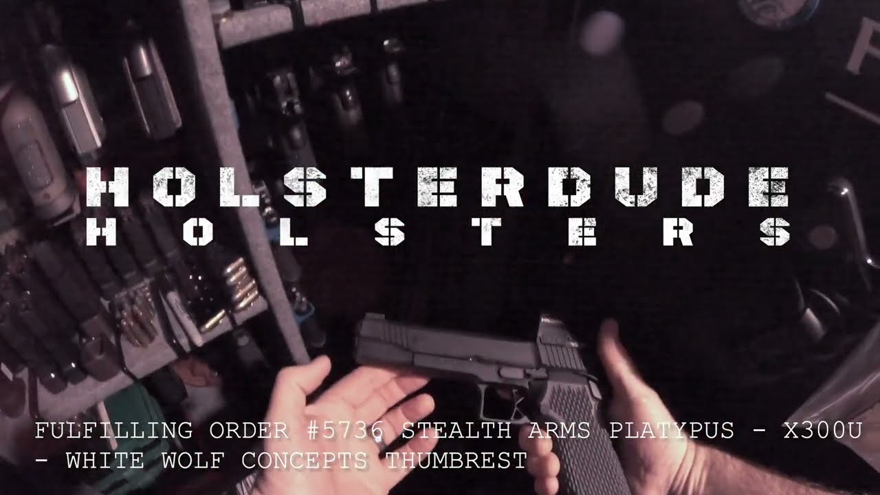 FULFILLING HOLSTER ORDER 5736 STEALTH ARMS PLATYPUS WITH X300U & WHITE WOLF CONCEPTS THUMB REST