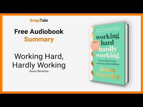 Working Hard, Hardly Working by Grace Beverley: 6 Minute Summary