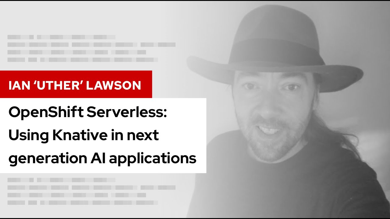 OpenShift Serverless: Using Knative in next-generation AI applications |DevNation Tech Talk