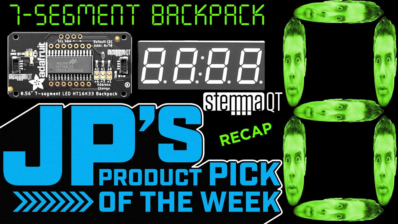JP’s Product Pick of the Week 3/1/22 7-Segment Display STEMMA QT RECAP @adafruit @johnedgarpark