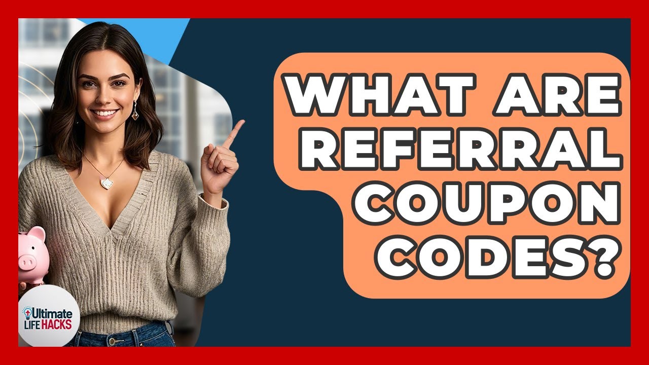 What Are Referral Coupon Codes? - Ultimate Life Hacks