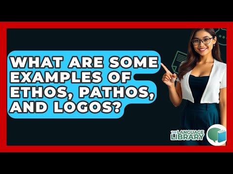 What Are Some Examples Of Ethos, Pathos, And Logos? - The Language Library