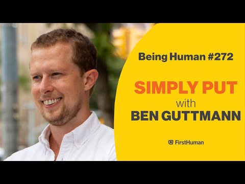 #272 Simply Put - with Ben Guttmann - FirstHuman
