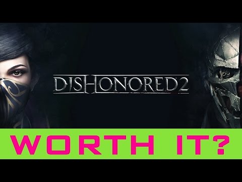 Dishonored 2 [Worth It?] (PS4, Xbox One, PC)