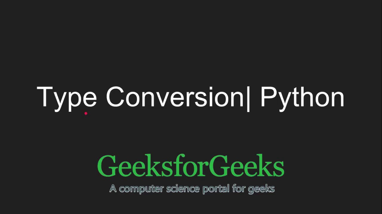 Python Programming Tutorial - Type Conversion | GeeksforGeeks