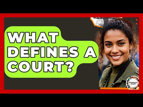 What Defines A Court? - Anthropology Insights