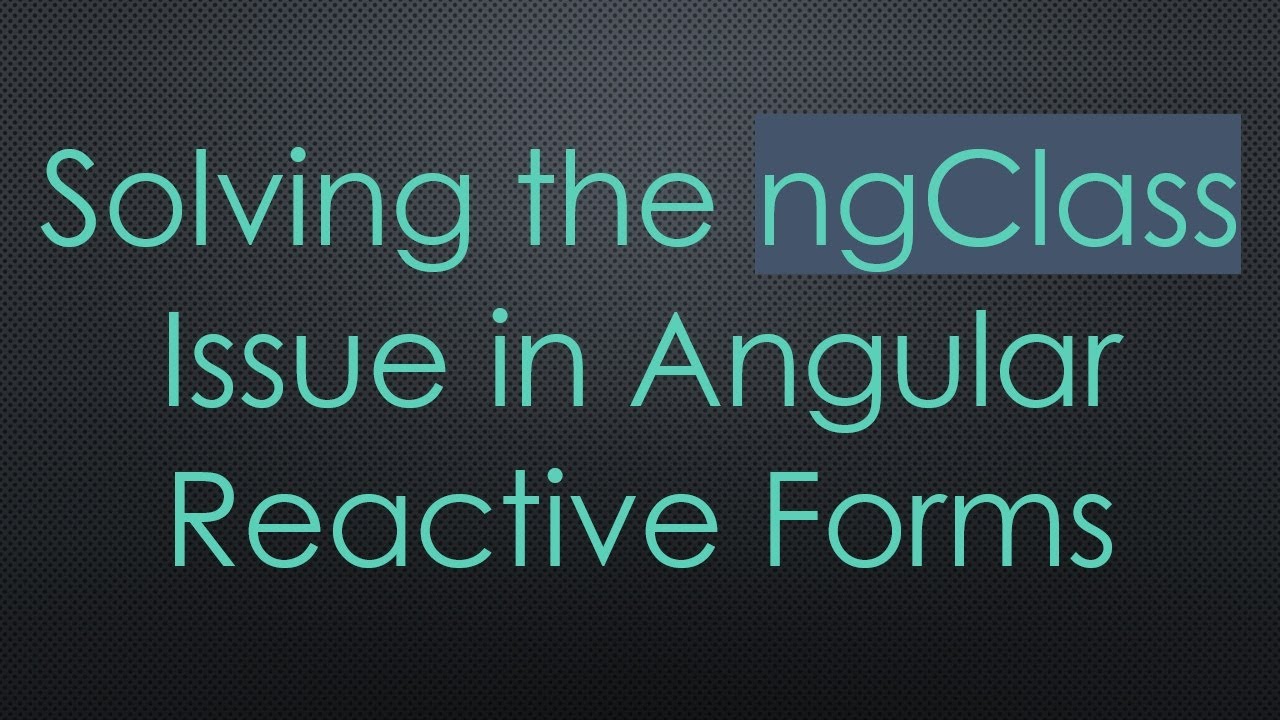 Solving the ngClass Issue in Angular Reactive Forms