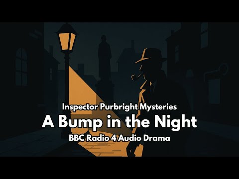 A Bump in the Night | Inspector Purbright Mysteries | BBC Radio 4 Audio Drama