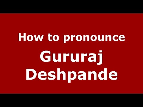 How to pronounce Gururaj Deshpande (Kannada/Karnataka, India) - PronounceNames.com