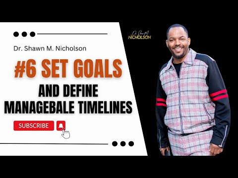 #6 Set Goals and Define Manageable Timelines