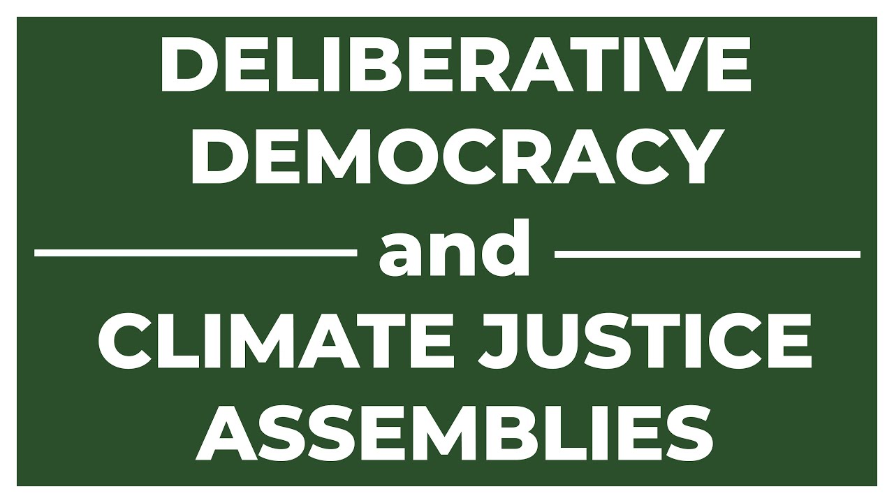 Deliberative Democracy and Climate Justice Assemblies