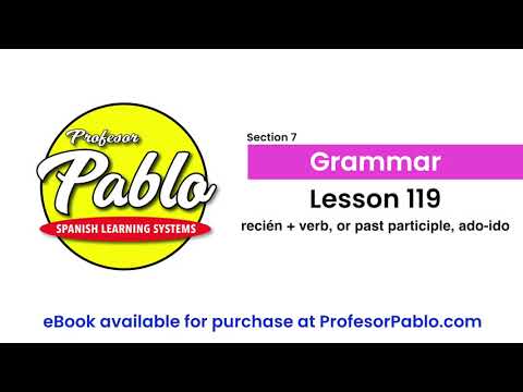 Grammar - Lesson 119 - recién + verb, or past participle, ado ido