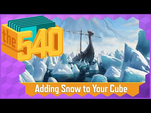 Adding Snow To Your Cube | MTG Cube Design | The 540