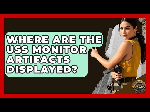 Where Are The USS Monitor Artifacts Displayed? - Archaeology Quest