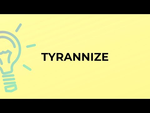 What is the meaning of the word TYRANNIZE?