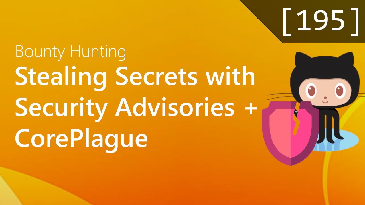 195 - Stealing Secrets with Security Advisories and CorePlague [Bug Bounty Podcast]