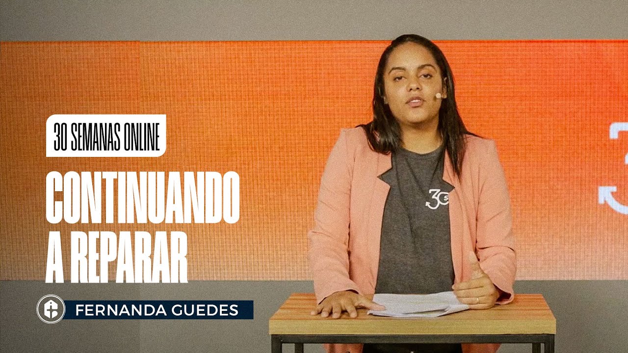 CONTINUANDO A REPARAR || Fernanda Guedes || 30 Semanas On-line | Tudo ...