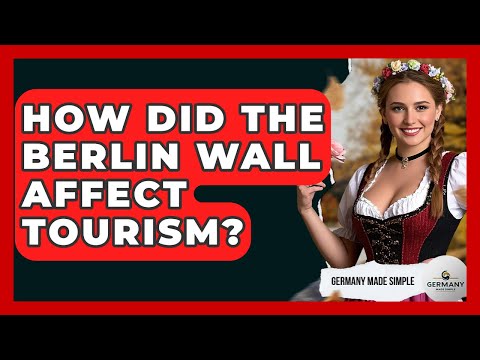 How Did The Berlin Wall Affect Tourism? - Germany Made Simple