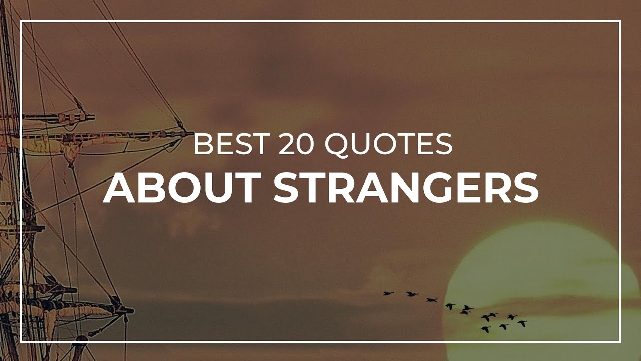 Best 20 Quotes about Strangers | Good Quotes | Inspirational Quotes