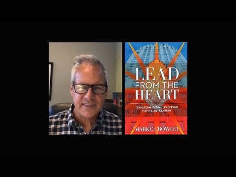 An interview with Mark C. Crowley, author of Lead from the Heart – The ...