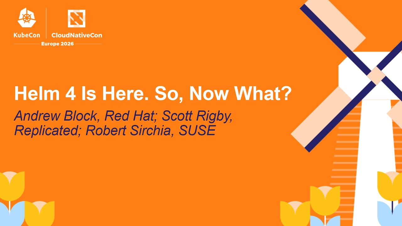 Helm 4 Is Here. So, Now What? - Andrew Block, Red Hat; Scott Rigby, Replicated; Robert Sirchia, SUSE