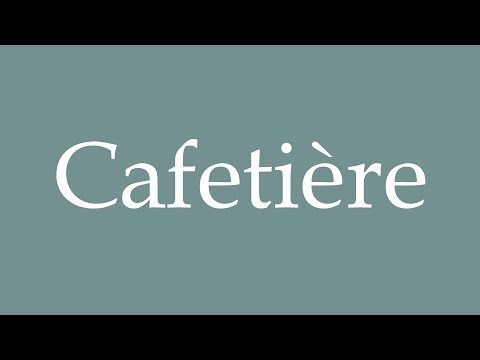 How to Pronounce ''Cafetière'' Correctly in French