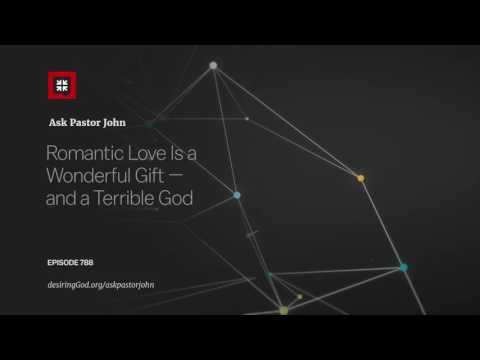 Romantic Love Is a Wonderful Gift — and a Terrible God