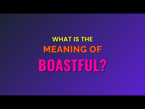 What is the meaning of Boastful?