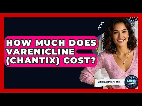 How Much Does Varenicline (Chantix) Cost? - Mind Over Substance