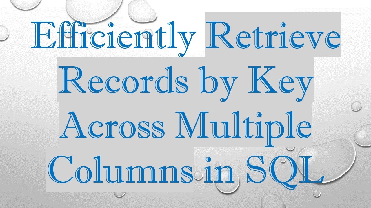Efficiently Retrieve Records by Key Across Multiple Columns in SQL