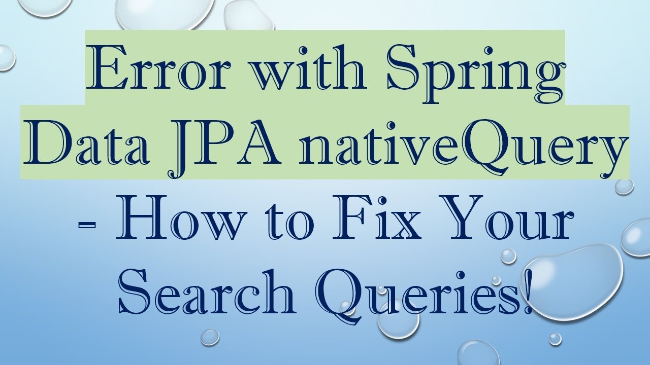 Error with Spring Data JPA nativeQuery - How to Fix Your Search Queries!