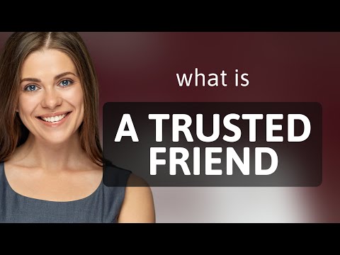 The Meaning of "A Trusted Friend"