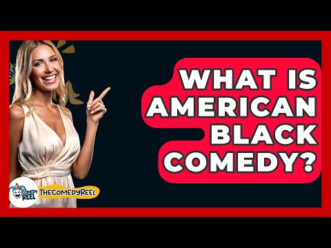What Is American Black Comedy? - The Comedy Reel