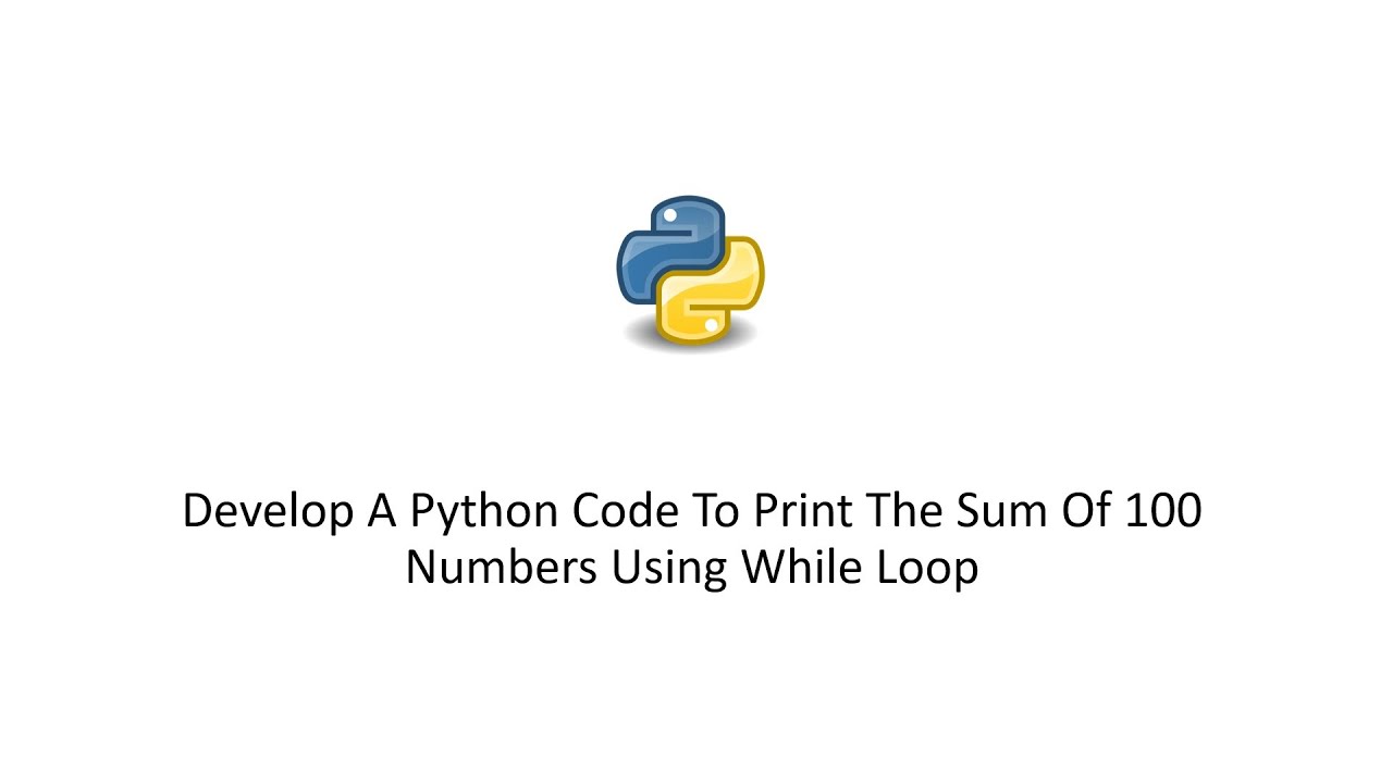 Develop A Python Code To Print The Sum Of 100 Numbers Using While Loop
