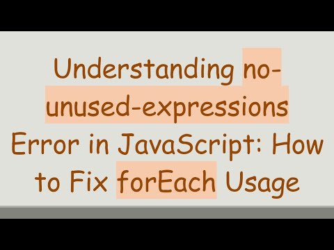 Understanding no-unused-expressions Error in JavaScript: How to Fix forEach Usage