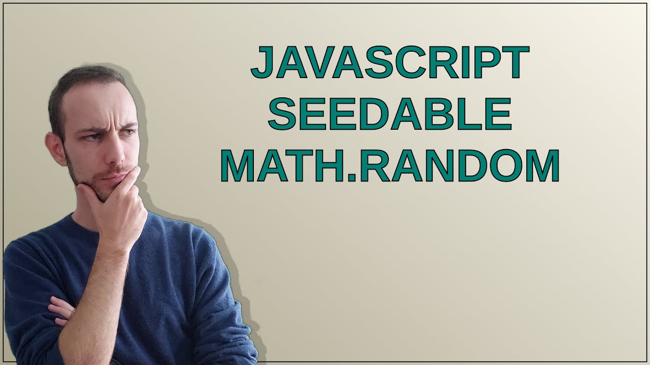 JavaScript seedable Math.random