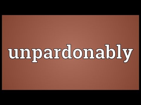 Unpardonably Meaning