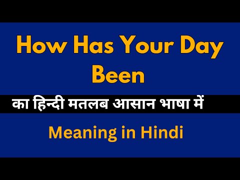 How Has Your Day Been Meaning in Hindi /How Has Your Day Been का अर्थ या मतलब क्या होता है