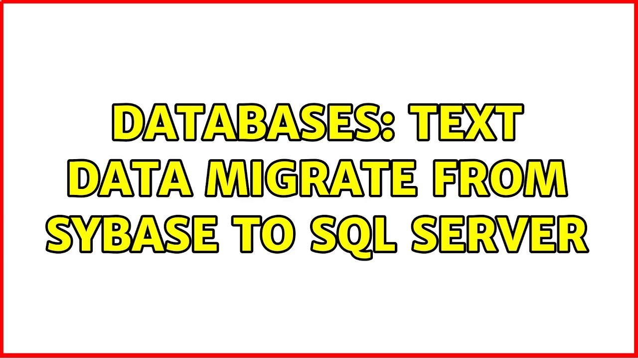 Databases: TEXT data migrate from Sybase to SQL Server (2 Solutions!!)