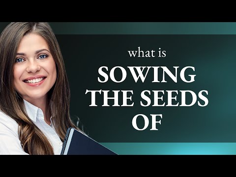 Unveiling the Meaning: "Sowing the Seeds of"