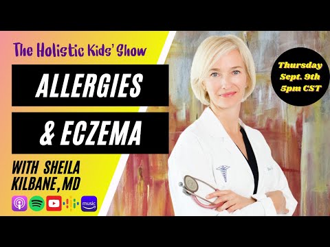 The Holistic Kids Show with Sheila Kilbane, MD- Allergies and Eczema